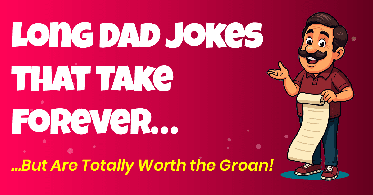 35+ Long Dad Jokes That Are Totally Worth The Wait!